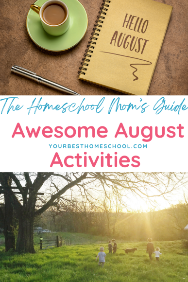 The Homeschool Mom's Guide to Awesome August Activities - Your BEST ...